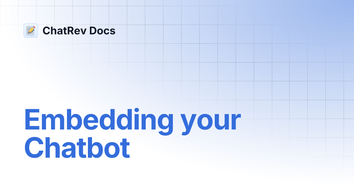 Embedding your Chatbot | ChatRev Docs